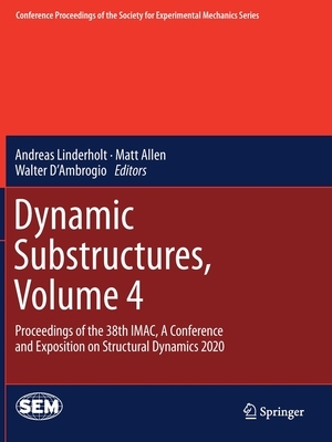 【预订】Dynamic Substructures, Volume 4: Proceedings of the 38th IMAC, A Conference and Exposi 9783030476328