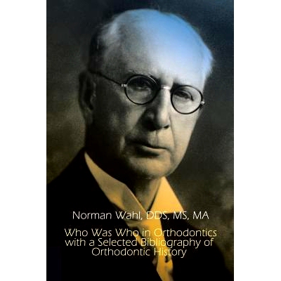 预订 Who Was Who in Orthodontics with a Selected Bibliography of Orthodontic History: 9781403368287