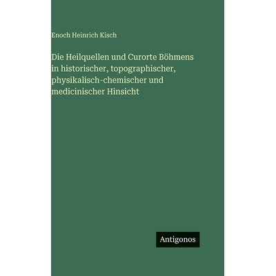 预订 Die Heilquellen und Curorte Böhmens in historischer, topographischer, physikalisch-chemischer und medicinischer Hi