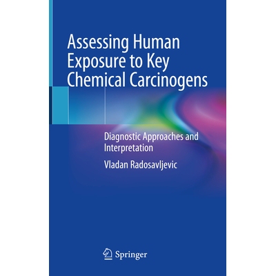 预订 Assessing Human Exposure to Key Chemical Carcinogens Diagnostic Approaches and Interpretation 评估人类对主要化学致