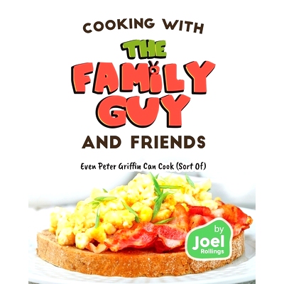 预订 Cooking with the Family Guy and Friends: Even Peter Griffin Can Cook (Sort Of): 9798866571383