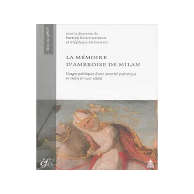 [预订]La mémoire d’Ambroise de Milan : usages politiques et sociaux d’une autorité patristique en It 9782859448851