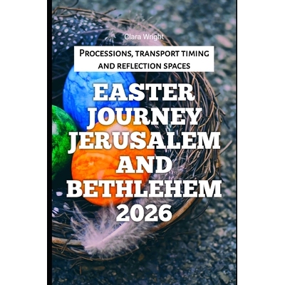 预订 Easter Journey Jerusalem and Bethlehem 2026: Processions, transport timing and reflection spaces 9798247341307