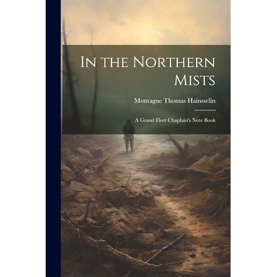 预订 In the Northern Mists; a Grand Fleet Chaplain’s Note Book: 9781021455062