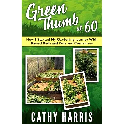 预订 Green Thumb At 60: How I Started My Gardening Journey With Raised Beds and Pots and Contrainers: 9781720395058