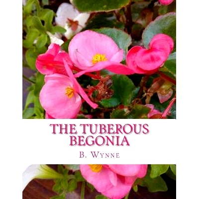 预订 The Tuberous Begonia: Its History and Cultivation: 9781981208227