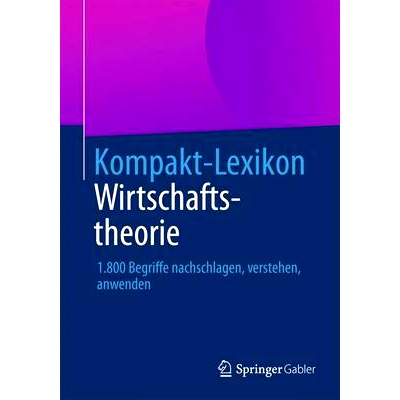 预订 Kompakt-Lexikon Wirtschaftstheorie: 1.800 Begriffe nachschlagen, verstehen, anwenden 简明经济理论词库：1800个术语，