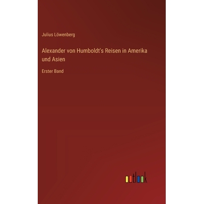 预订 Alexander von Humboldt’s Reisen in Amerika und Asien: Erster Band: 9783368671099