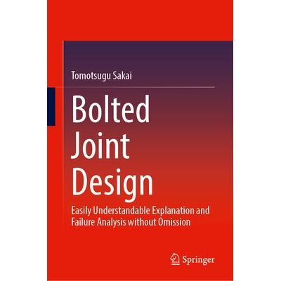 预订 Bolted Joint Design: Easily Understandable Explanation and Failure Analysis Without Omission 螺栓连接设计：通俗易懂