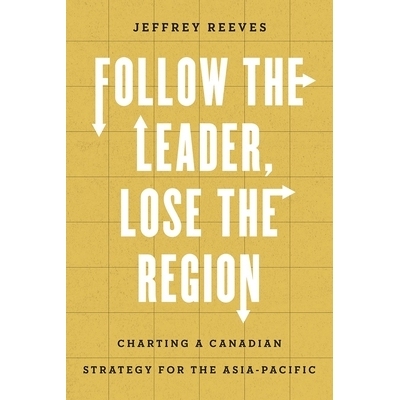 预订 Follow the Leader, Lose the Region: Charting a Canadian Strategy for the Asia-Pacific 跟随*，失去地区: 978077486860