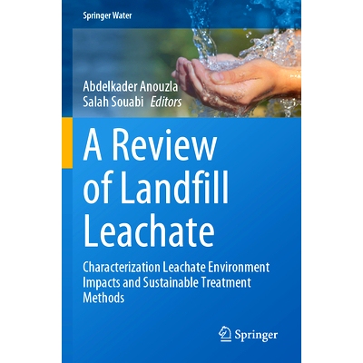 预订 A Review of Landfill Leachate: Characterization Leachate Environment Impacts and Sustainable Treatment Methods: 978