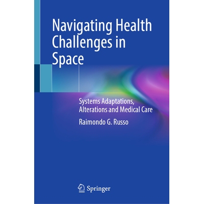 预订 Navigating Health Challenges in Space Systems Adaptations, Alterations and Medical Care 应对太空的健康挑战：系统调