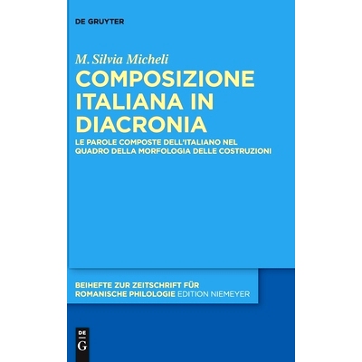 预订 Composizione italiana in diacronia: Le parole composte dell’italiano nel quadro della Morfologia delle Costruzioni