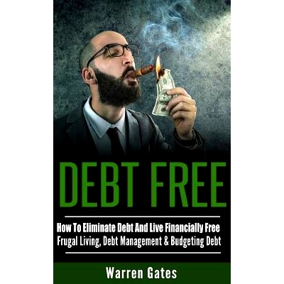 预订 Debt Free: How To Eliminate Debt And Live Financially Free - Frugal Living, Debt Management & Budgeting Debt: 97815
