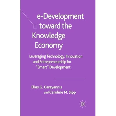 预订 E-Development Toward the Knowledge Economy: Leveraging Technology, Innovation and Entrepreneurship for Smart Develo