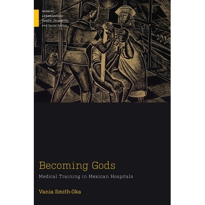 预订 Becoming Gods: Medical Training in Mexican Hospitals 成为神：墨西哥医院的医学培训: 9781978819665