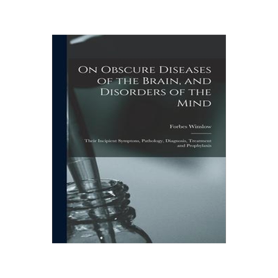 [预订]On Obscure Diseases of the Brain, and Disorders of the Mind: Their Incipient Symptons, Pathology, Di 9781016264693