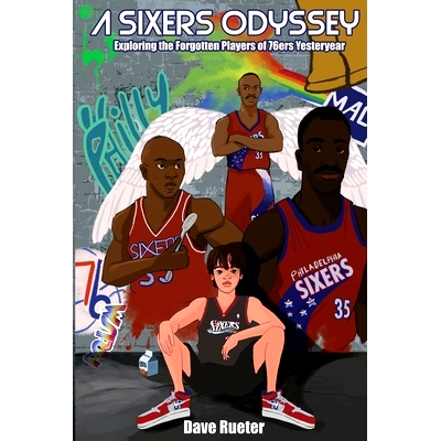 预订 A Sixers Odyssey: Exploring the Forgotten Players of 76ers Yesteryear: 9781735637006