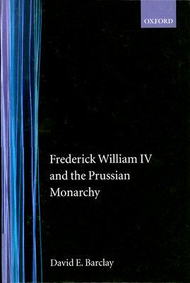 【预订】Frederick William IV and the Prussian Monarchy 1840-1861