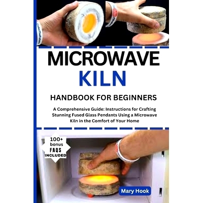 预订 Microwave Kiln Handbook for Beginners: A Comprehensive Guide: Instructions for Crafting Stunning Fused Glass Pendan