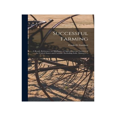 [预订]Successful Farming [microform]: a Ready Reference on All Phases of Agriculture for Farmers of the Un 9781013543708