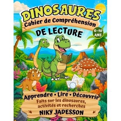 预订 Dinosaures Cahier de Compréhension de Lecture: Apprendre, lire et découvrir les dinosaures grâce à des activit