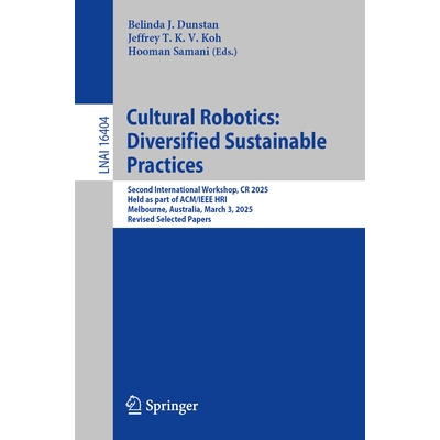 预订 Cultural Robotics: Diversified Sustainable Practices Second International Workshop, CR 2025, Held as part of ACM/IE