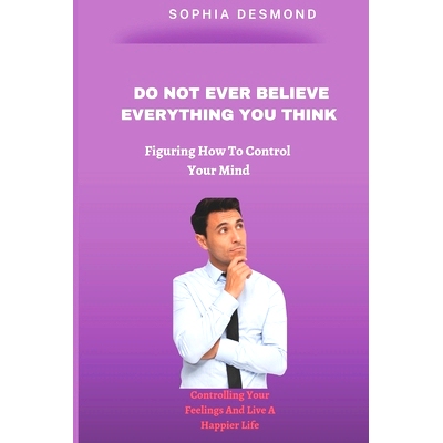 预订 Do Not Ever Believe Everything You Think: Figuring How To Control Your Mind: 9798851458255