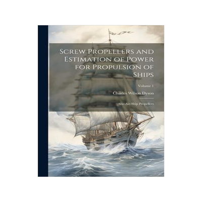 [预订]Screw Propellers and Estimation of Power for Propulsion of Ships: Also Air-Ship Propellers; Volume 1 9781021685728