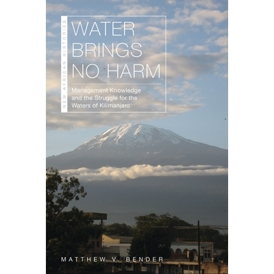 预订 Water Brings No Harm: Management Knowledge and the Struggle for the Waters of Kilimanjaro 水没有带来危害: 管理知识
