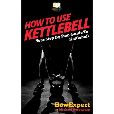 预订 How To Use Kettlebell: Your Step By Step Guide To Using Kettlebells: 9781541001916