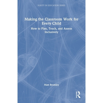 预订 Making the Classroom Work for Every Child: How to Plan, Teach, and Assess Inclusively 让课堂为每个孩子服务：如何包