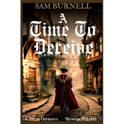 预订 A Time To Deceive: A Myles Devereux Murder Mystery: Mystery and Intrigue in Tudor England (Myles Devereux Murder My
