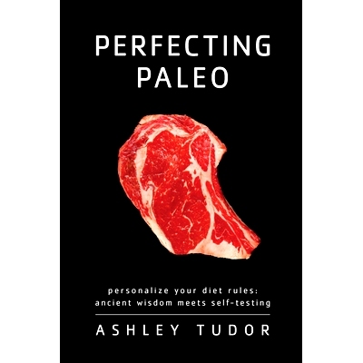 预订 Perfecting Paleo: Personalizing Your Diet Rules: Ancient Wisdom Meets Self-Testing