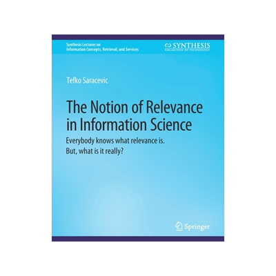预订 The Notion of Relevance in Information Science: Everybody Knows What Relevance Is. But, What Is It Really?