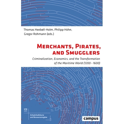 预订 Merchants, Pirates, and Smugglers: Criminalization, Economics, and the Transformation of the Maritime World (1200–