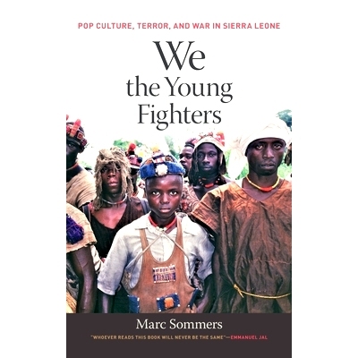 预订 We the Young Fighters: Pop Culture, Terror, and War in Sierra Leone 我们年轻的战士：塞拉利昂的流行文化、恐怖和战争: