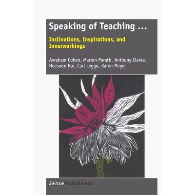 预订 Speaking of Teaching …: Inclinations, Inspirations, and Innerworkings 说到教学......：倾向，灵感和内部工作: 978946