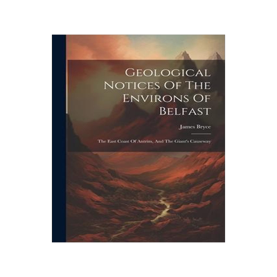 [预订]Geological Notices Of The Environs Of Belfast: The East Coast Of Antrim, And The Giant’s Causeway 9781021785329