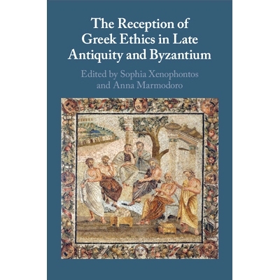 预订 The Reception of Greek Ethics in Late Antiquity and Byzantium 古代晚期和拜占庭帝国对希腊伦理的接受: 9781108986595