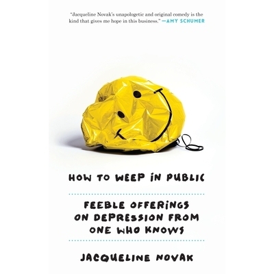 预订 How to Weep in Public: Feeble Offerings on Depression from One Who Knows 如何在公共场合哭泣：一位知情人士对抑郁症的
