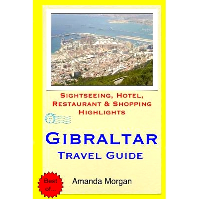 预订 Gibraltar Travel Guide: Sightseeing, Hotel, Restaurant & Shopping Highlights: 9781508821410