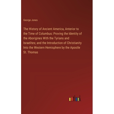 预订 The History of Ancient America, Anterior to the Time of Columbus: Proving the Identity of the Aborigines With the T