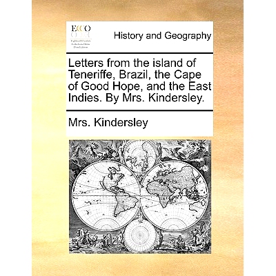 预订 Letters from the Island of Teneriffe, Brazil, the Cape of Good Hope, and the East Indies. by Mrs. Kindersley.: 9781