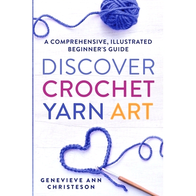 预订 Discover Crochet Yarn Art: A Comprehensive, Illustrated Beginner's Guide