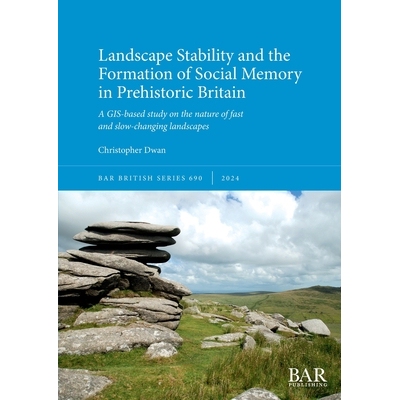 预订 Landscape Stability and the Formation of Social Memory in Prehistoric Britain: A GIS-based study on the nature of f