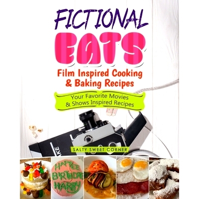 预订 Fictional Eats Film Inspired Cooking & Baking Recipes: Your Favorite Movies & Shows Inspired Recipes: 9781955262002