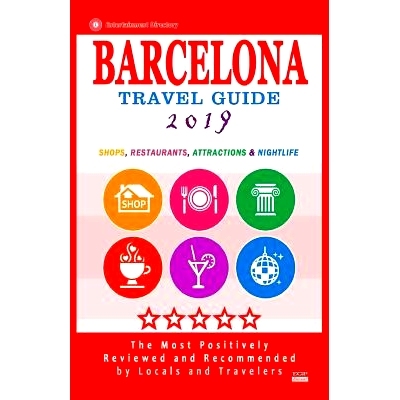 预订 Barcelona Travel Guide 2019: Shops, Restaurants, Attractions, Entertainment & Nightlife in Barcelona, Spain (City T
