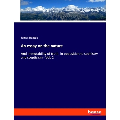 预订 An essay on the nature: And immutability of truth, in opposition to sophistry and scepticism - Vol. 2: 978333789541