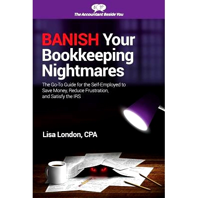 预订 Banish Your Bookkeeping Nightmares: The Go-To Guide for the Self-Employed to Save Money, Reduce Frustration, and Sa